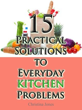 15 Practical Solutions to Everyday Kitchen Problems by Christina Jones ...