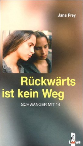 Rückwärts ist kein Weg: Schwanger mit 14 by Jana Frey | Goodreads