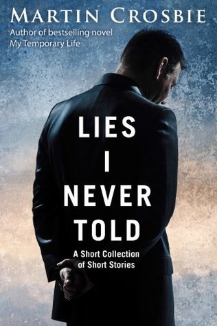 Lies I Never Told - A Short Collection of Short Stories by Martin ...