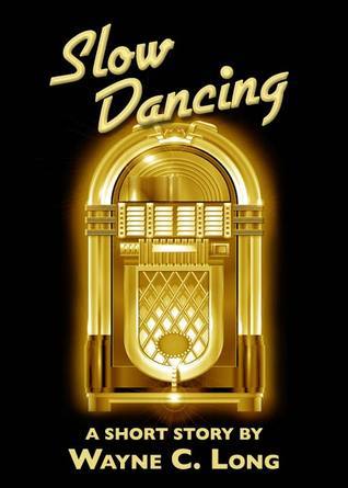Slow Dancing by Wayne C. Long | Goodreads