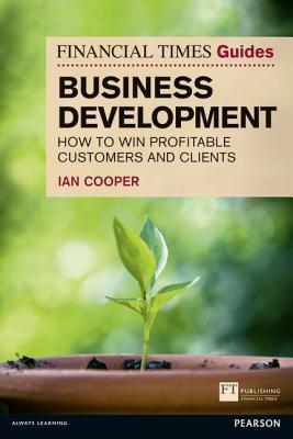 Financial Times Guide to Business Development, The by Ian Cooper ...