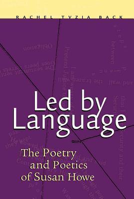 Led by Language: The Poetry and Poetics of Susan Howe by Rachel Back ...