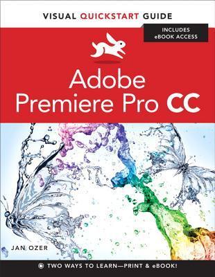 Adobe Premiere Pro CC: Visual Quickstart Guide by Jan Ozer | Goodreads