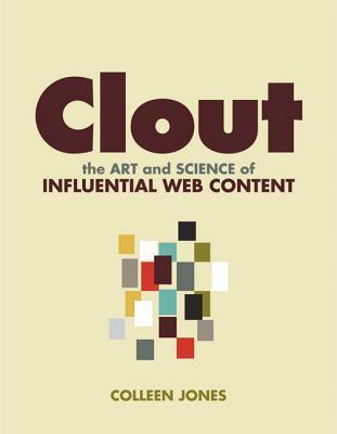 Clout: The Art and Science of Influential Web Content by Colleen Jones ...