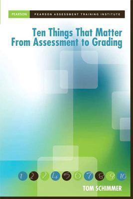 Ten Things that Matter from Assessment to Grading by Tom Schimmer ...