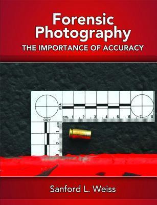 Forensic Photography: Importance of Accuracy by Sanford L. Weiss ...