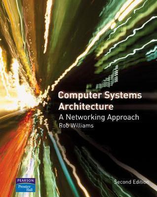 Computer Systems Architecture: A Networking Approach by Rob Williams ...