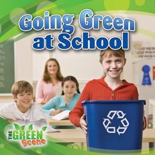 Going Green at School (The Green Scene) by Molly Aloian | Goodreads