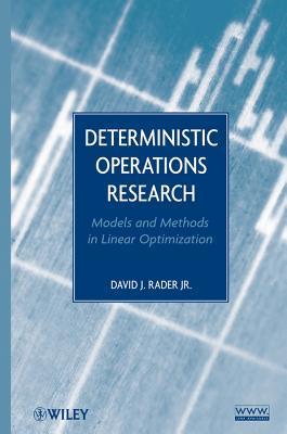 Deterministic Operations Research: Models and Methods in Linear Optimization by David J. Rader ...
