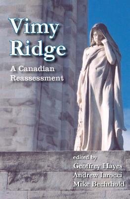 Vimy Ridge: A Canadian Reassessment by Geoffrey Hayes | Goodreads