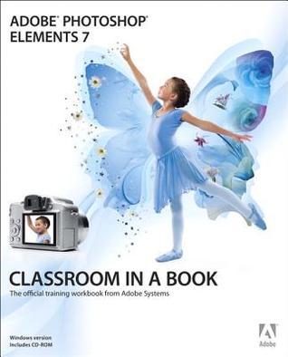 Adobe Photoshop Elements 7 Classroom in a Book by Adobe Creative Team ...