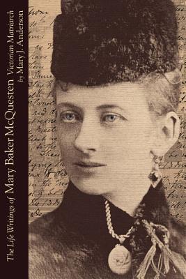 The Life Writings of Mary Baker McQuesten: Victorian Matriarch by Mary ...