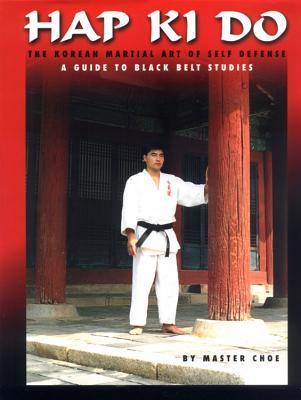 Hap Ki Do: A Guide to Black Belt Studies by Master Hui Son Choe | Goodreads