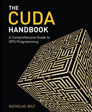 CUDA Handbook: A Comprehensive Guide to GPU Programming, The by ...