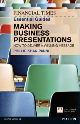 Financial Times Essential Guide to Making Business Presentations, The ...
