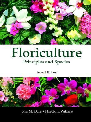 Floriculture: Principles and Species (2nd Edition) by John M. Dole ...