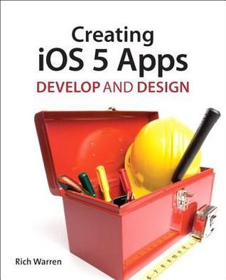 Creating Ios 5 Apps: Use Apple's Development Tools to Write Apps for ...