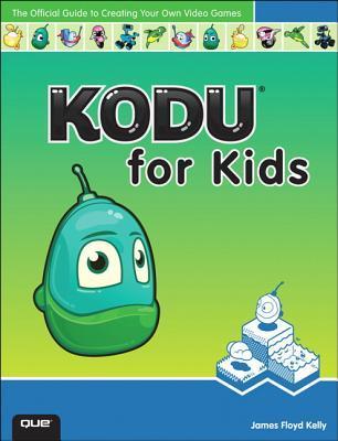 Kodu for Kids: The Official Guide to Creating Your Own Video Games by ...