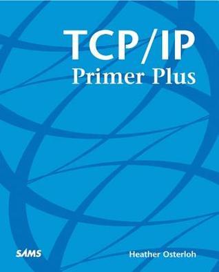 Tcp/Ip: Primer Plus by Heather Osterloh | Goodreads