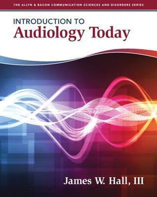 Introduction to Audiology Today by James W. Hall III | Goodreads