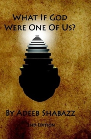 What If God Were One Of Us? by Adeeb Shabazz | Goodreads
