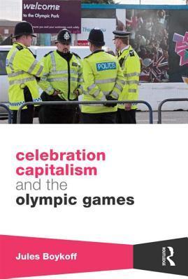 Celebration Capitalism and the Olympic Games by Jules Boykoff | Goodreads