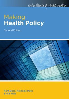 Making Health Policy (Understanding Public Health) by Kent Buse | Goodreads