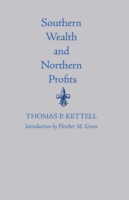 Southern Wealth and Northern Profits by Thomas Prentice Kettell | Goodreads