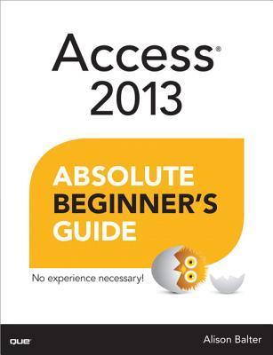 Access 2013 Absolute Beginner's Guide: absolute beginner's guide by ...