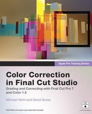 Color Correction in Final Cut Studio by Michael Wohl | Goodreads