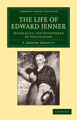 The Life of Edward Jenner M.D., F.R.S.: Naturalist, and Discoverer of ...