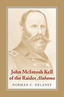 John McIntosh Kell of the Raider Alabama (Delaney, Norman C. by Norman ...