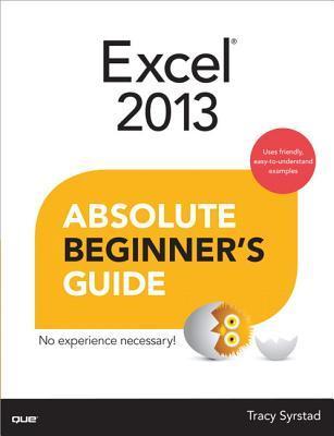 Excel 2013 Absolute Beginner's Guide by Tracy Syrstad | Goodreads