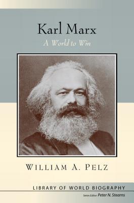 Karl Marx: A World to Win by William A. Pelz | Goodreads