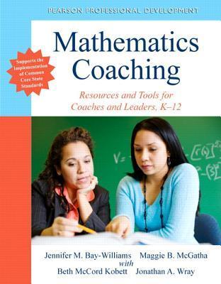 Mathematics Coaching: Resources and Tools for Coaches and Leaders, K-12 ...
