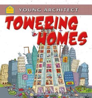 Towering Homes (Young Architect) by Gerry Bailey | Goodreads