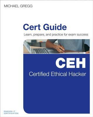 Certified Ethical Hacker Ceh Cert Guide by Michael Gregg | Goodreads