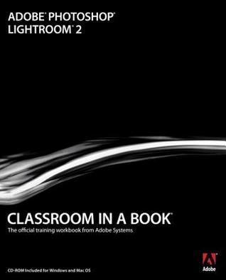 Adobe Photoshop Lightroom 2 Classroom in a Book by Adobe Creative Team ...