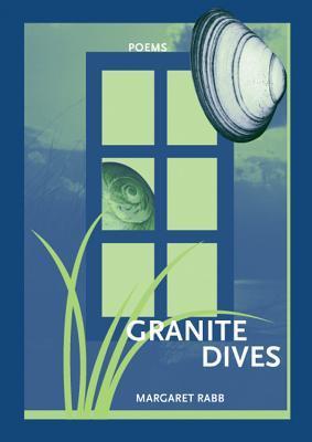 Granite Dives (New Issues Press Poetry Series) by Margaret Rabb | Goodreads
