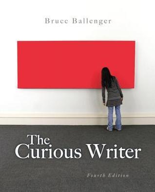 The Curious Writer (4th Edition) by Bruce Ballenger | Goodreads