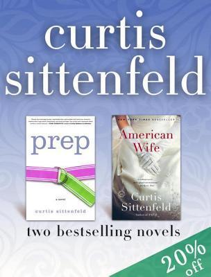 Prep and American Wife: Two Bestselling Novels by Curtis Sittenfeld ...
