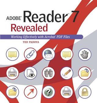Adobe Reader 7 Revealed: Working Effectively With Acrobat PDF Files by ...