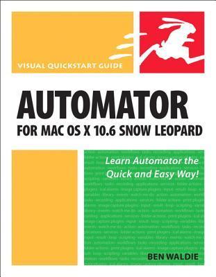 Automator for MAC OS X 10.6 Snow Leopard by Ben Waldie | Goodreads