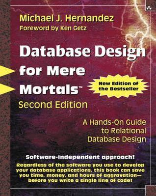 Database Design for Mere Mortals: A Hands-On Guide to Relational Database Design by Michael J ...
