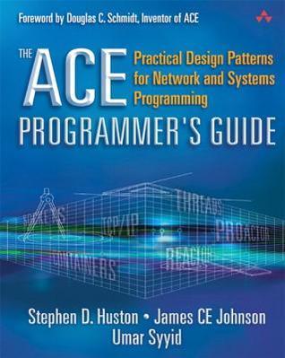 The Ace Programmer's Guide: Practical Design Patterns for Network and ...