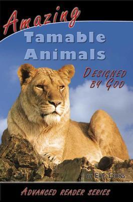 Advanced Reader / Amazing Tamable Animals / Designed by God by Kyle ...