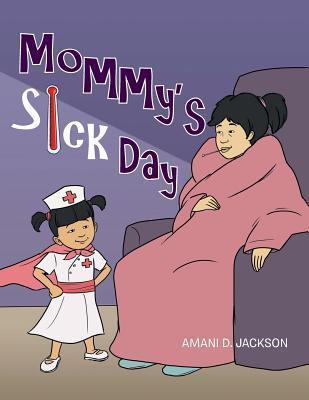Mommy's Sick Day by Amani D. Jackson | Goodreads