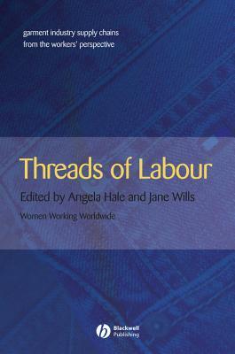 Threads of Labour: Garment Industry Supply Chains from the Workers ...