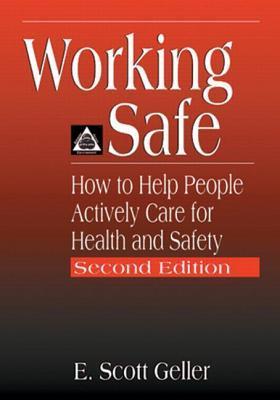 Working Safe: How to Help People Actively Care for Health and Safety by ...