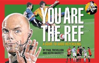You Are the Ref: A Guide to Good Refereeing by Keith Hackett | Goodreads